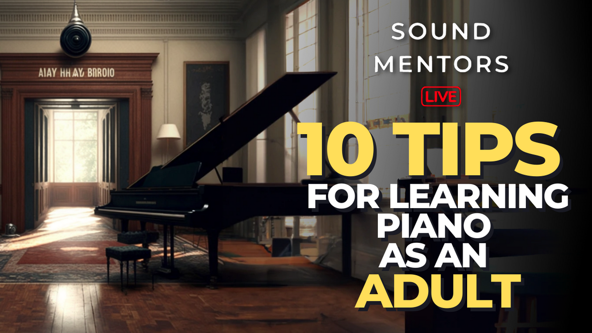 10 Tips for Learning Piano as an Adult – Sound Mentors