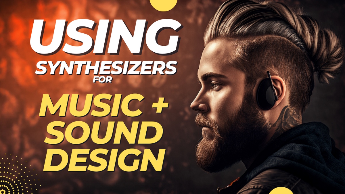 Using Synthesizers For Music + Sound Design – Sound Mentors